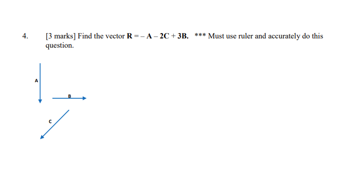 Solved 4. [3 marks] Find the vector R=-A-2C + 3B. *** Must | Chegg.com