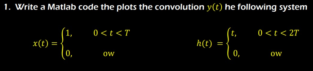 Solved 1. Write a Matlab code the plots the convolution y(t) | Chegg.com