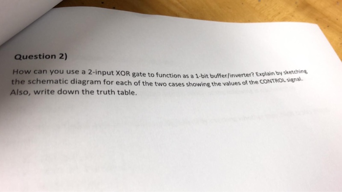 Solved Question 2) How can you use a 2-input XOR gate to | Chegg.com