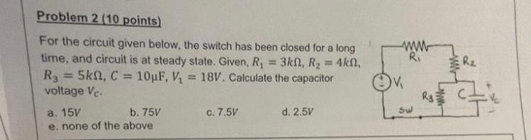 [Solved]: For the circuit given below, the switch has been