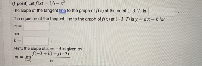 Solved (1 point) Let f(x) = 16 - x2 The slope of the tangent | Chegg.com