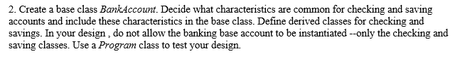 Solved 2. Create a base class BankAccount. Decide what | Chegg.com