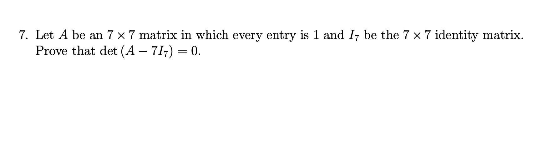 Solved 7. Let A be an 7 x 7 matrix in which every entry is 1 | Chegg.com