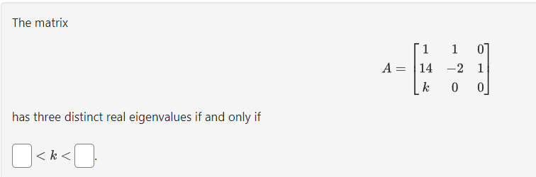 Solved The matrixA=[11014-21k00]has three distinct real | Chegg.com