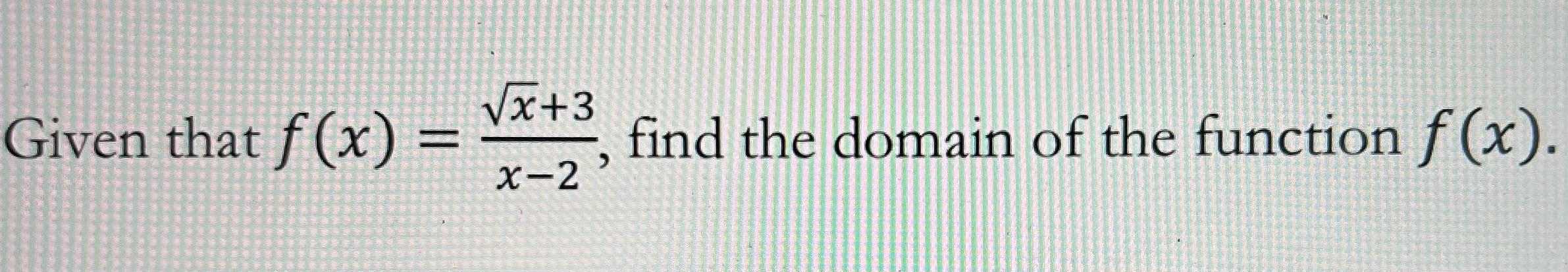 Solved Given that f(x)=x−2x+3, find the domain of the | Chegg.com