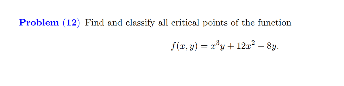 Solved Problem (12) Find and classify all critical points of | Chegg.com