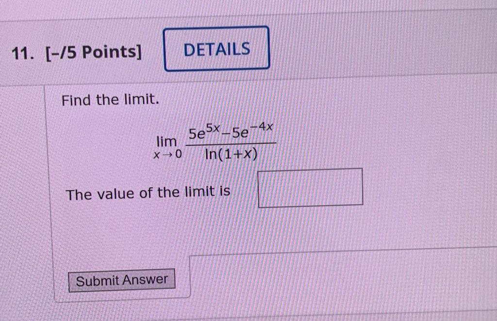 Solved Find The Limit Limx→0ln 1 X 5e5x−5e−4x The Value Of