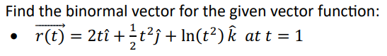 Solved Find the binormal vector for the given vector | Chegg.com