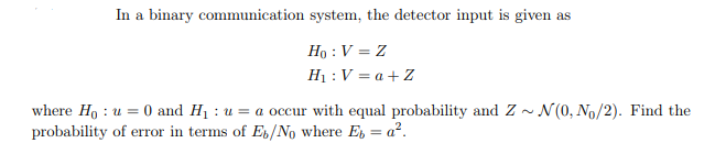 Solved In a binary communication system, the detector input | Chegg.com