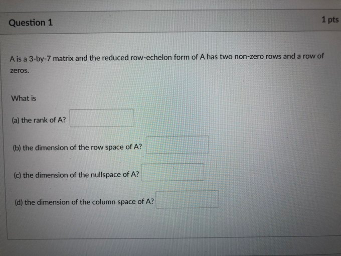 Solved Question 1 1 Pts A Is A 3 By 7 Matrix And The Reduced 