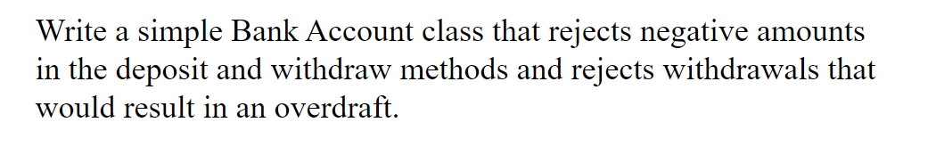 Solved Write a simple Bank Account class that rejects | Chegg.com