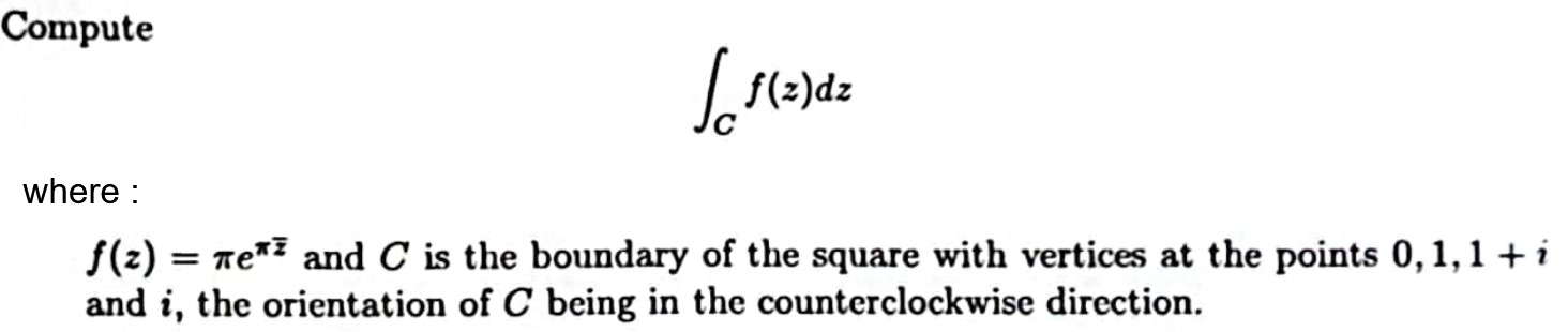 Solved Compute ∫Cf(z)dz where: f(z)=πeπzˉ and C is the | Chegg.com