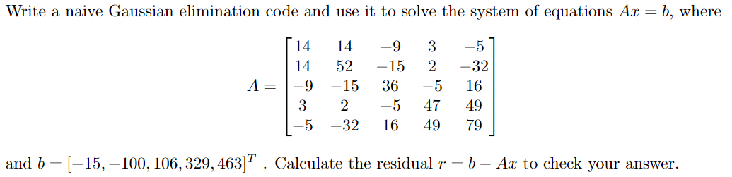 Solved Write a naive Gaussian elimination code and use it to | Chegg.com Solved Write a naive Gaussian elimination code and use it to | Chegg.com