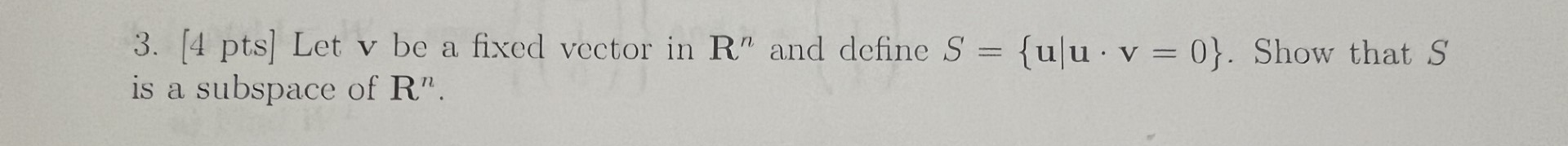 Solved 3. [4pts ] Let v be a fixed vector in Rn and define | Chegg.com