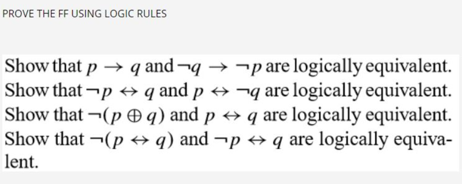Solved PROVE THE FF USING LOGIC RULES Show that p + q and →p | Chegg.com