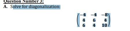 Solved Question Number 3: A. Solve for diagonalization: -4 | Chegg.com