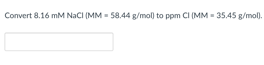 Solved Convert 8.16 mM NaCl (MM = 58.44 g/mol) to ppm CI (MM | Chegg.com