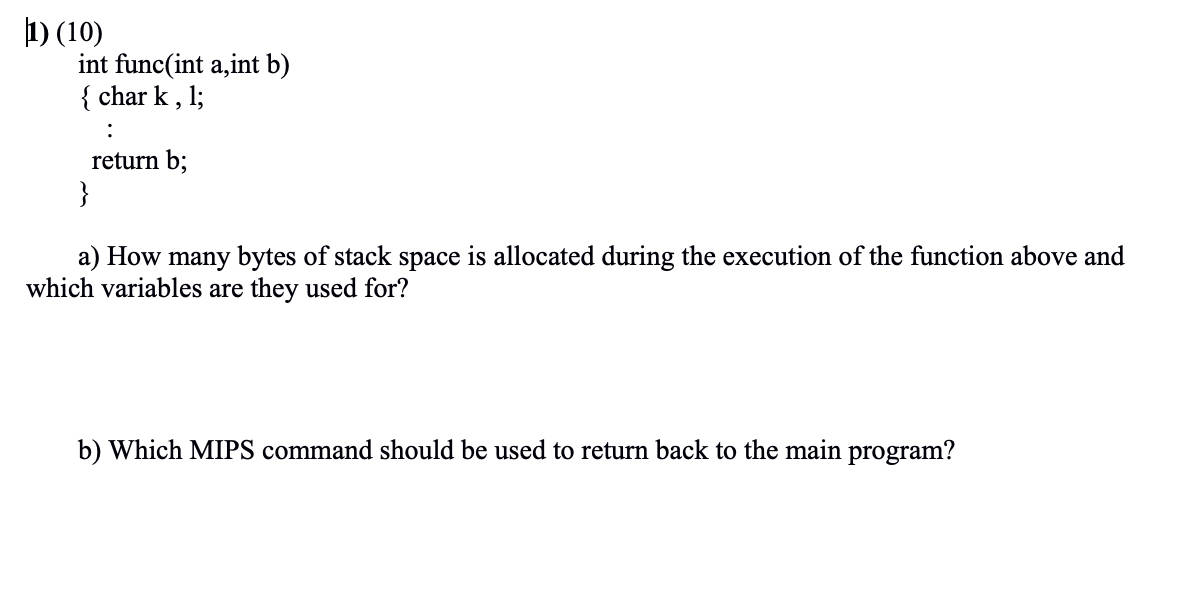 Solved 1) (10) int func(int a, int b) { char k , 1; : return | Chegg.com