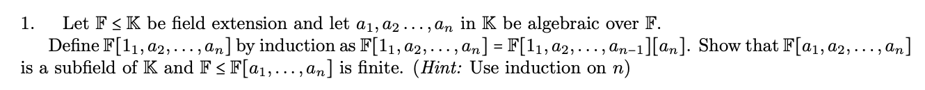 Solved 1. Let F≤K be field extension and let a1,a2…,an in K | Chegg.com