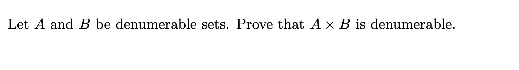 Solved Let A And B Be Denumerable Sets Prove That A X B Is