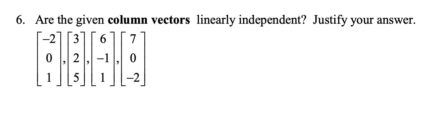 Solved 6. Are the given column vectors linearly independent? | Chegg.com