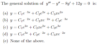 Solved The general solution of y′′′−y′′−8y′+12y=0 is: (a) | Chegg.com