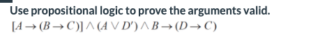 Solved Use propositional logic to prove the arguments valid. | Chegg.com