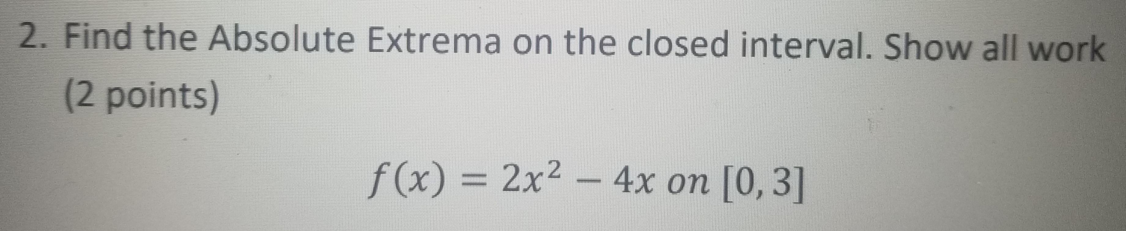 Solved 2. Find the Absolute Extrema on the closed interval. | Chegg.com