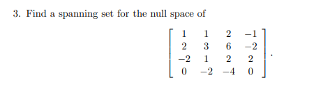 Solved 3. Find a spanning set for the null space of 1 2 -2 0 | Chegg.com