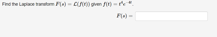 Solved Find the Laplace transform F(s) = L(f(t)) given f(t) | Chegg.com