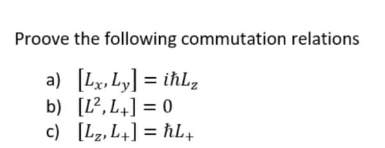 Solved Proove the following commutation relations a) [Lx, | Chegg.com
