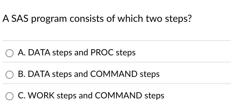 Solved A SAS program consists of which two steps?A. ﻿DATA | Chegg.com