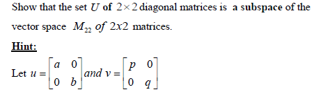 Solved Show that the set U of 2x2 diagonal matrices is a | Chegg.com