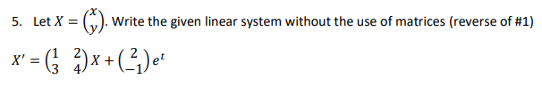 Solved 5. Let X=(xy). Write the given linear system without | Chegg.com