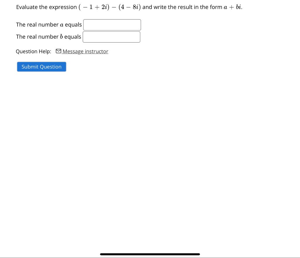 Solved Evaluate the expression (−1+2i)−(4−8i) and write the | Chegg.com