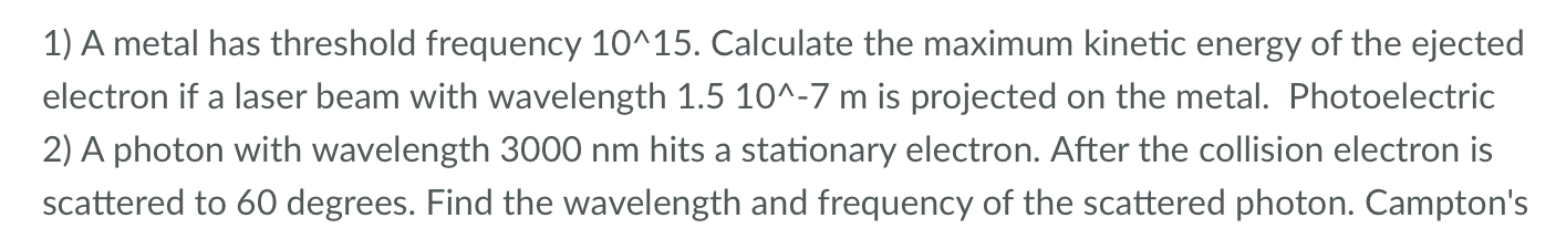 Solved 1) A metal has threshold frequency 10^15. Calculate | Chegg.com