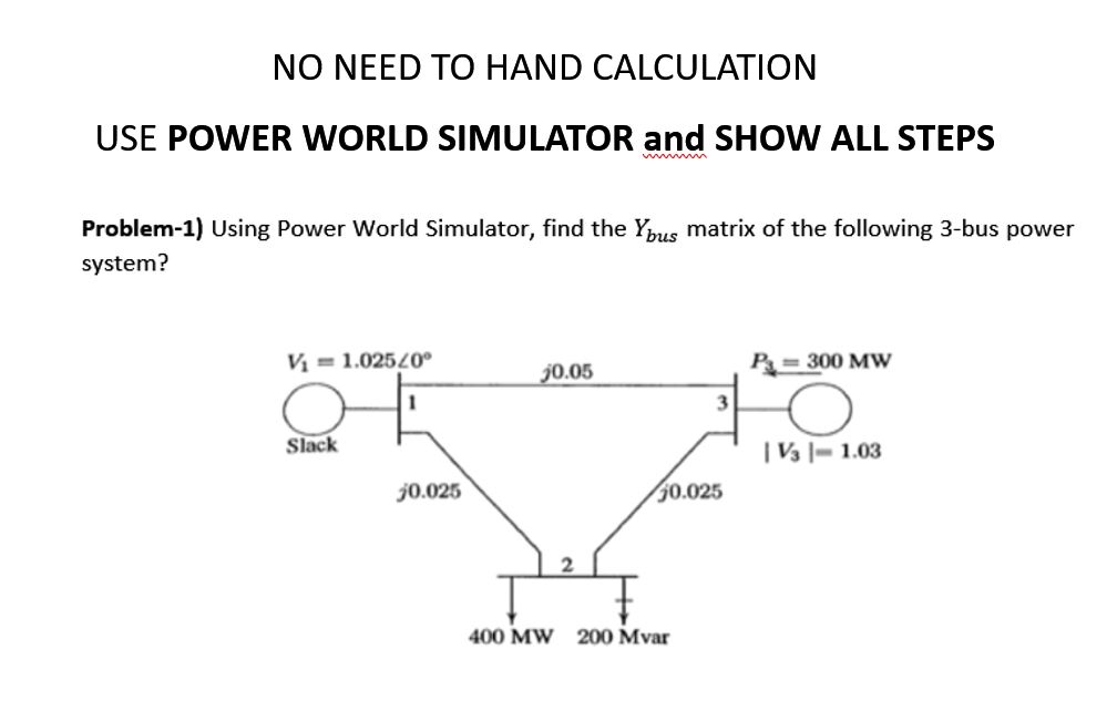 Solved NO NEED TO HAND CALCULATION USE POWER WORLD SIMULATOR | Chegg.com
