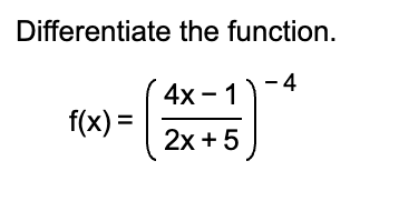 Solved Differentiate the function. f(x)=(2x+54x−1)−4 | Chegg.com