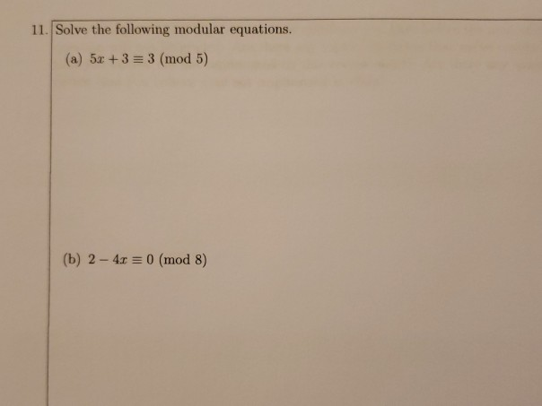 Solved 11 Solve The Following Modular Equations A 5x 3