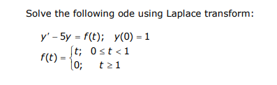 Solved Solve the following ode using Laplace transform: y' - | Chegg.com