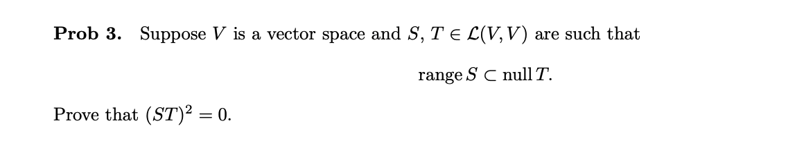 Solved Prob 3. Suppose V is a vector space and S,T∈L(V,V) | Chegg.com