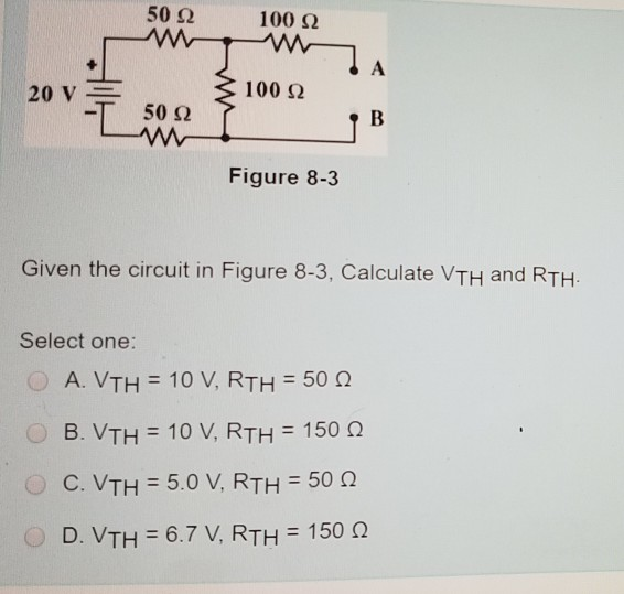 Solved 50 Ω 100 Ω 20 V 100 Ω 50 Ω Figure 8-3 Given the | Chegg.com