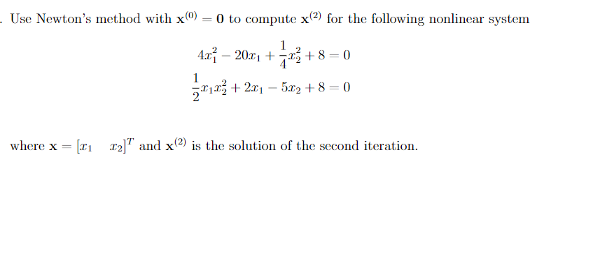 Solved Use Newton's method with x(0)=0 to compute x(2) for | Chegg.com