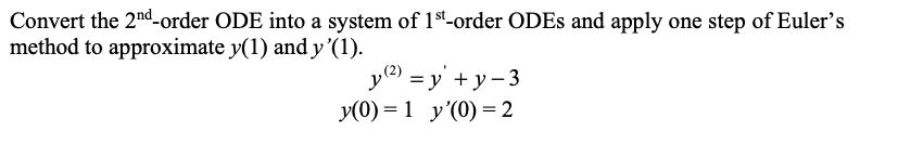 Solved Convert the 2nd-order ODE into a system of 1st-order | Chegg.com