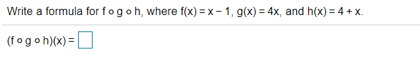 Solved Write a formula for fogoh, where f(x)=x-1, g(x) = 4x, | Chegg.com