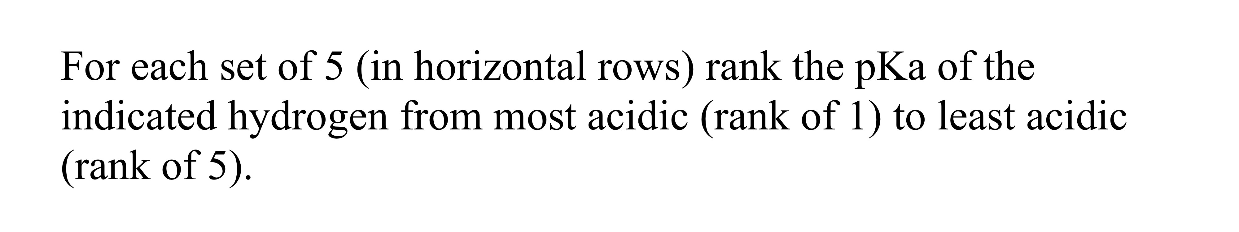Solved For each set of 5 (in horizontal rows) rank the pKa | Chegg.com