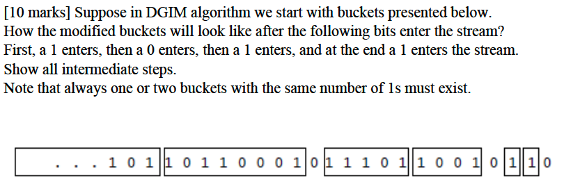 [10 marks] Suppose in DGIM algorithm we start with | Chegg.com
