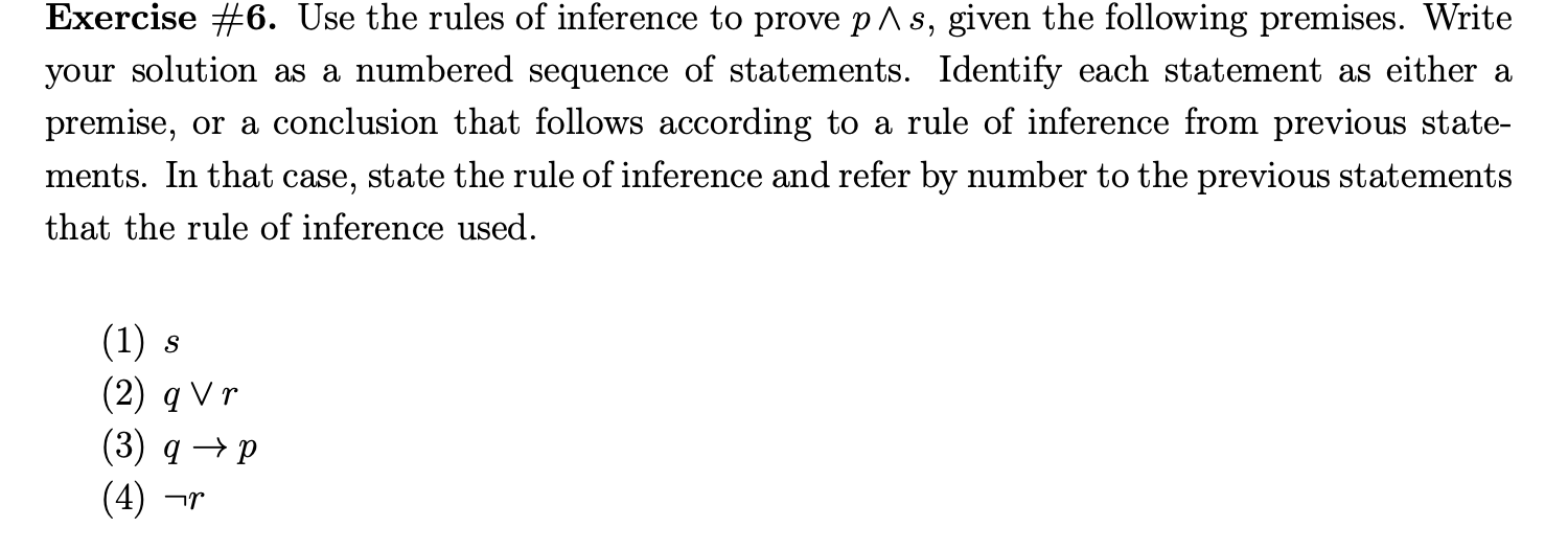 Solved Exercise #6. Use the rules of inference to prove p∧s, | Chegg.com