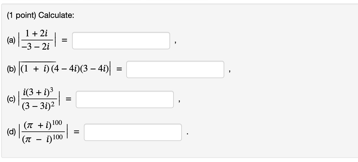 Solved (1 point) Calculate: (a) ∣∣−3−2i1+2i∣∣= (b) | Chegg.com Solved (1 point) Calculate: (a) ∣∣−3−2i1+2i∣∣= (b) | Chegg.com