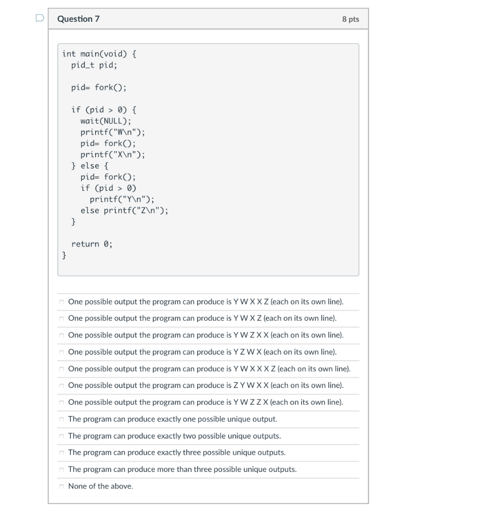 Solved Question 7 8 pts int main(void) { pid_t pid; pid= | Chegg.com